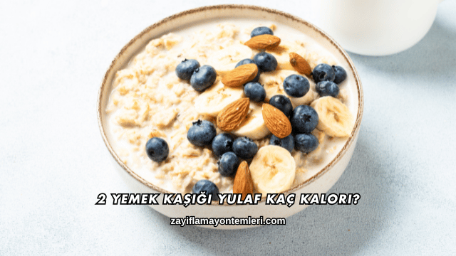 2 Yemek Kaşığı Yulaf Kaç Kalori? - Zayıflama Yöntemleri